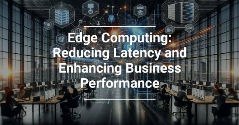 Edge Computing: Reducing Latency and Enhancing Business Performance | Marchese Computer Products ...